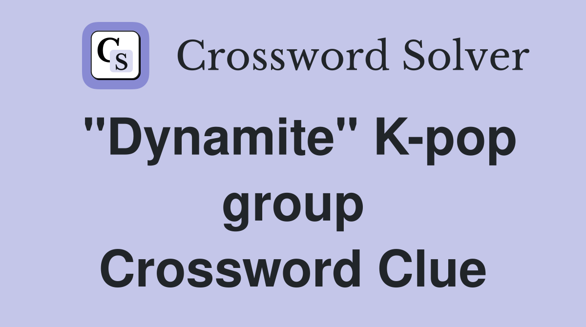 "Dynamite" K-pop group - Crossword Clue Answers - Crossword Solver